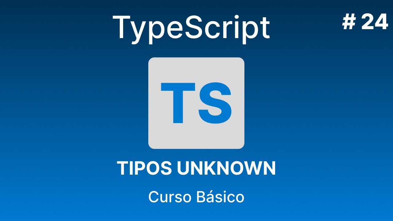 TypeScript Desde Cero | Tipos Unknown #24 - YouTube