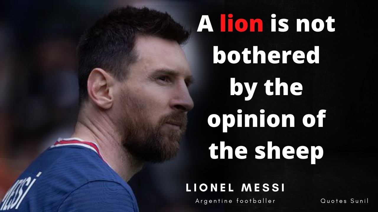 Lionel Messi Quotes || Life Chaning Quotes || A lion is not bothered by ...