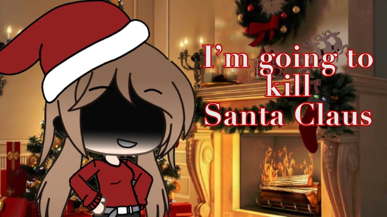 I’m going to kill Santa Claus|GLMV| - YouTube