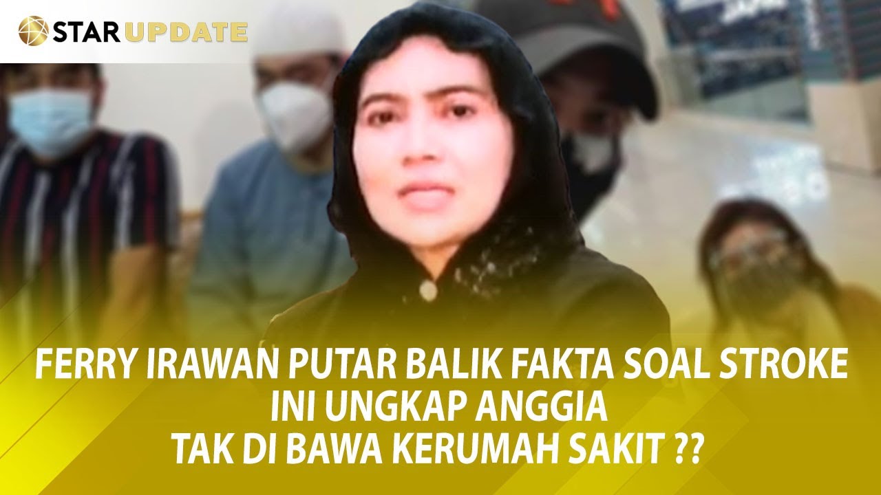 FERRY IRAWAN PUTAR BALIK FAKTA SOAL STROKE ,ANGGIA UNGKAP TAK DI BAWA ...