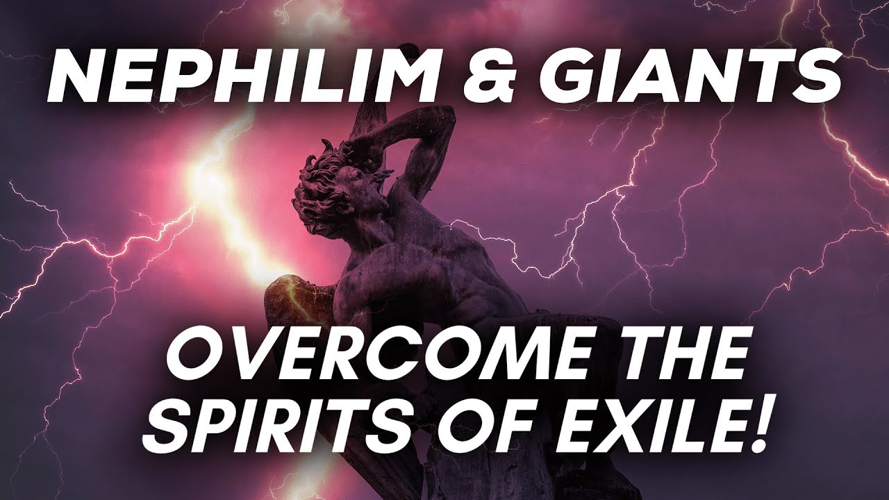 Nephilim & Giants: Overcome the Spirits of Exile! - YouTube