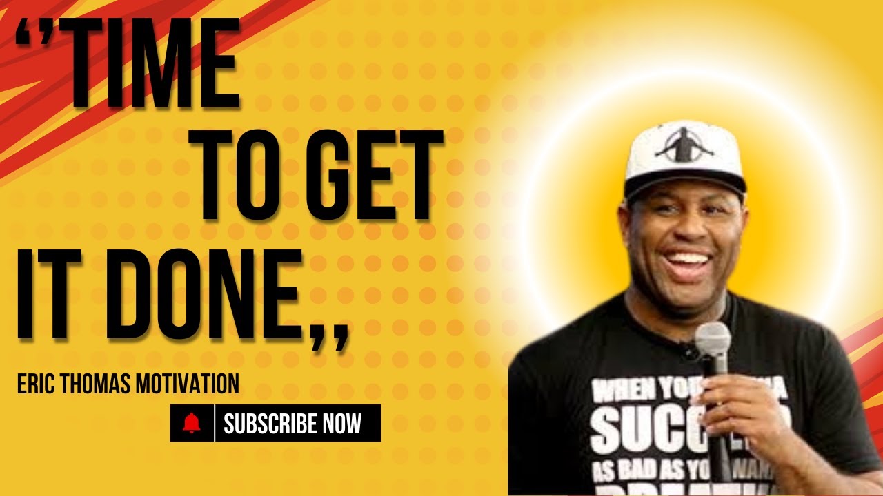 "Time to Get It Done!" Eric Thomas Motivation speech - YouTube