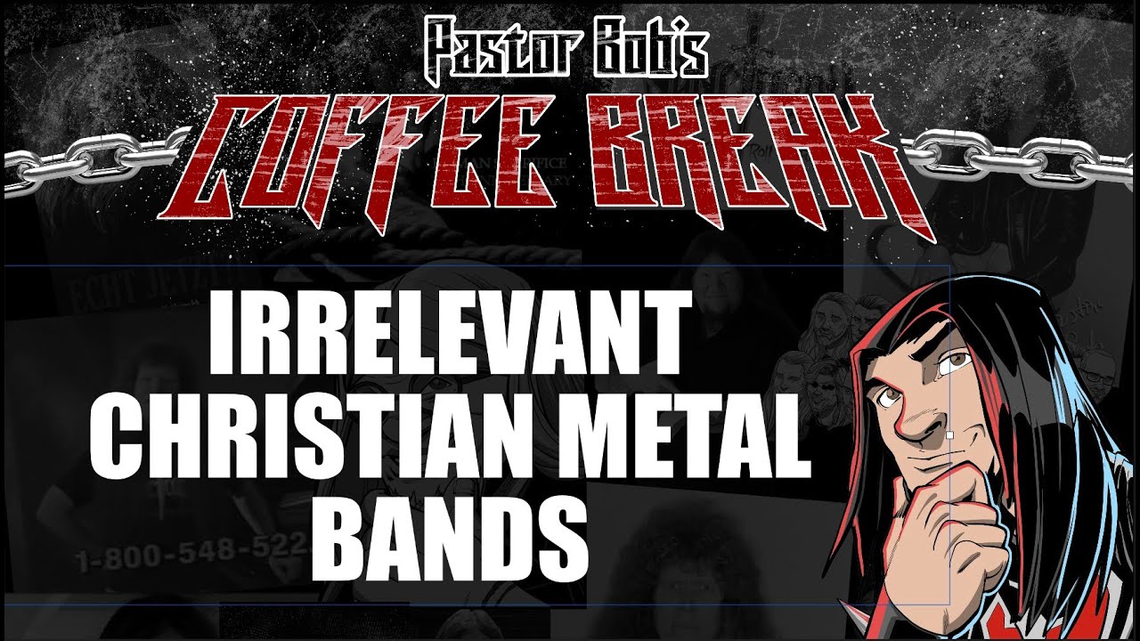 IRRELEVANT CHRISTIAN METAL BANDS / Pastor Bob's Coffee Break - YouTube
