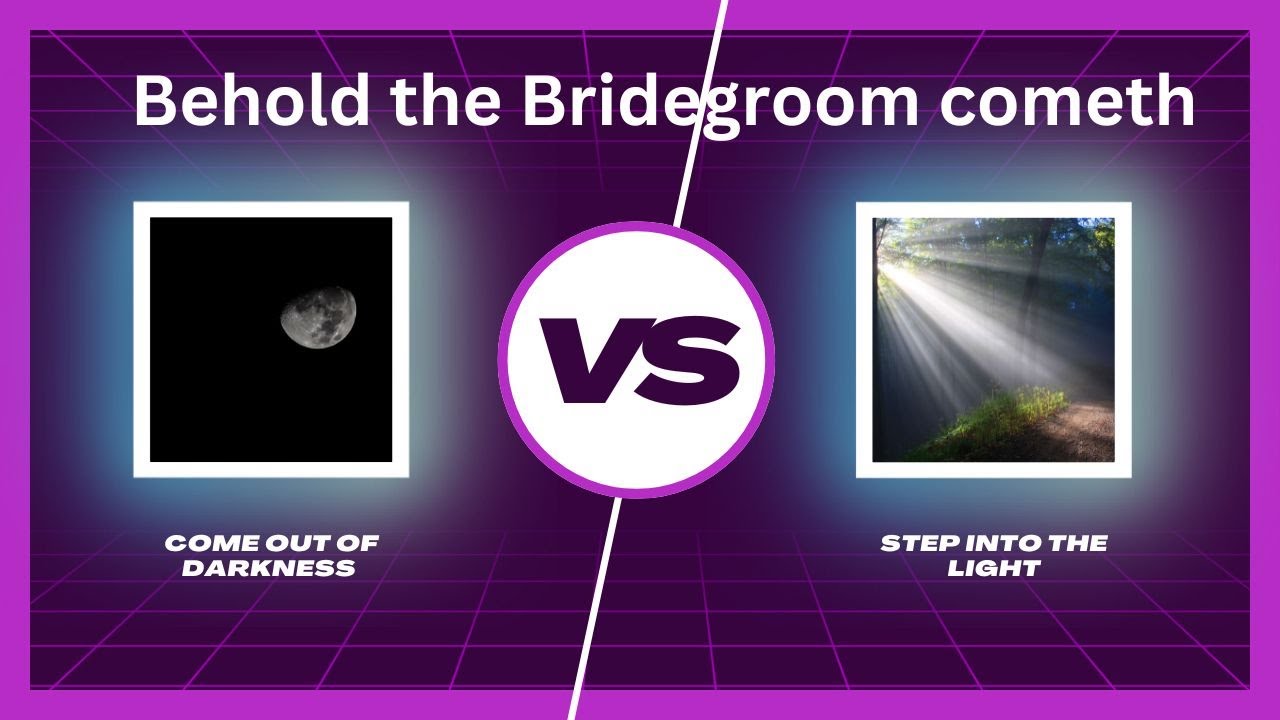 Behold the bridegroom is coming__Come out of darkness step into the ...