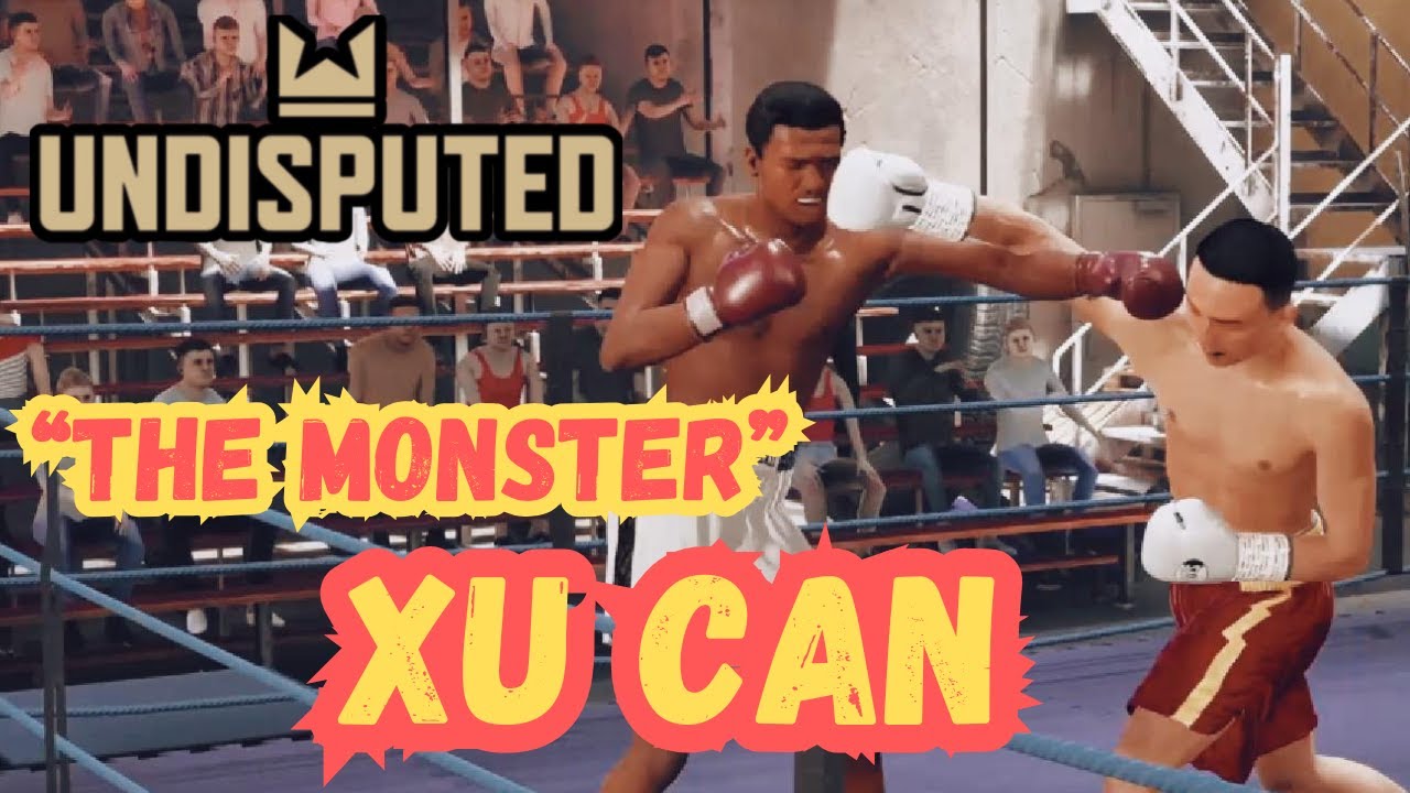 "THE MONSTER" XU CAN IS HIDDEN GEM (UNDISPUTED BOXING GAME) - YouTube