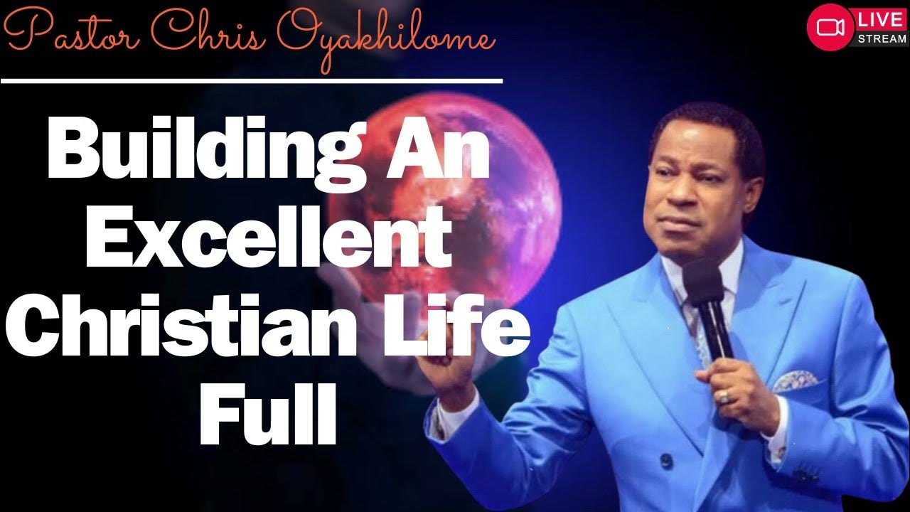 Building An Excellent Christian Life Full Pastor Chris Oyakhilome Ph D - YouTube