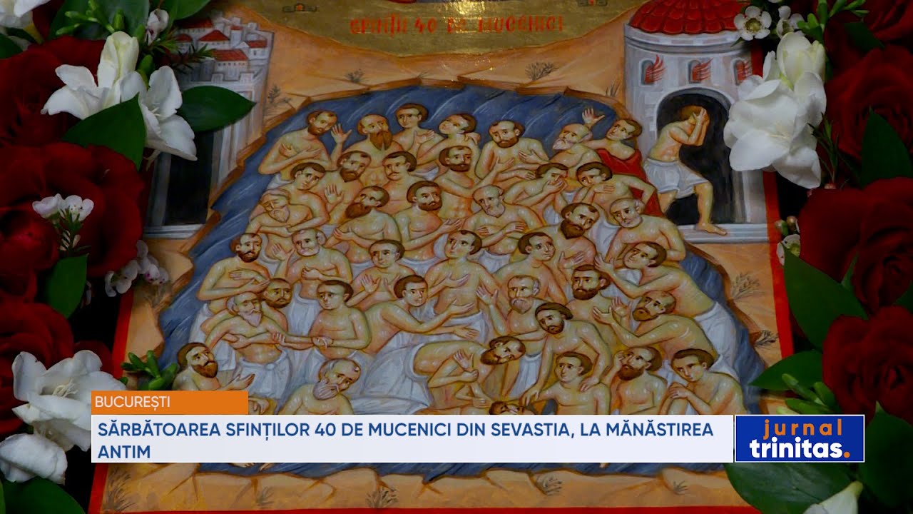Sărbătoarea Sfinților 40 de Mucenici din Sevastia, la Mănăstirea Antim ...