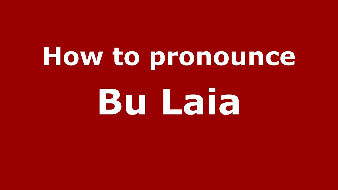 How to pronounce Bu Laia (American English/US) - PronounceNames.com ...