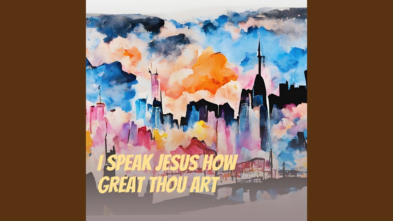 I Speak Jesus How Great Thou Art - YouTube