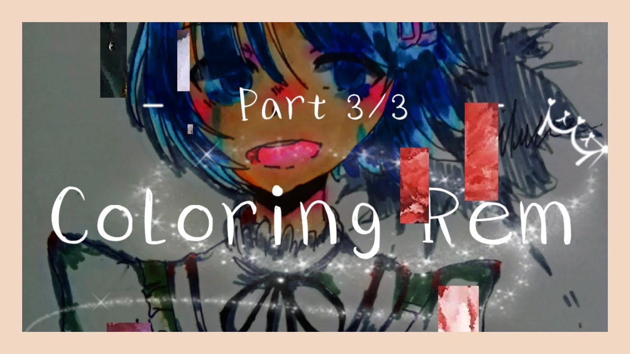 Coloring Rem (Re:zero) | Part 3/3 - YouTube