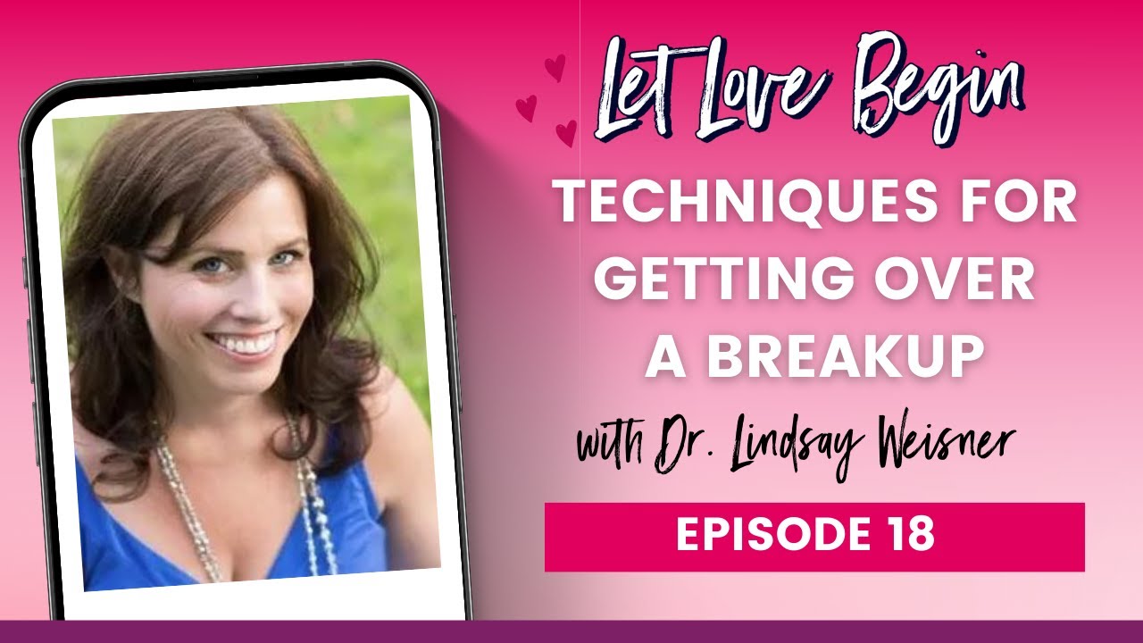 Techniques For Getting Over A Breakup with Dr Lindsay Weisner - YouTube