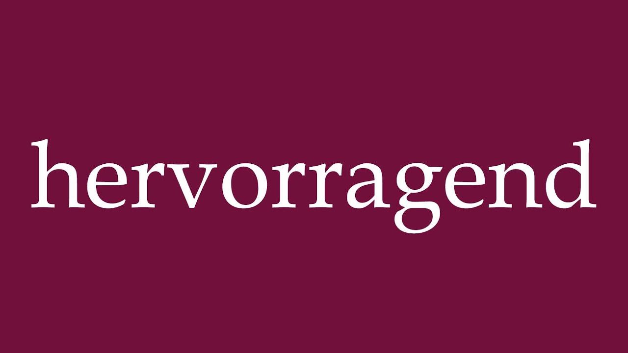 How to Pronounce ''hervorragend'' (excellent) Correctly in German - YouTube
