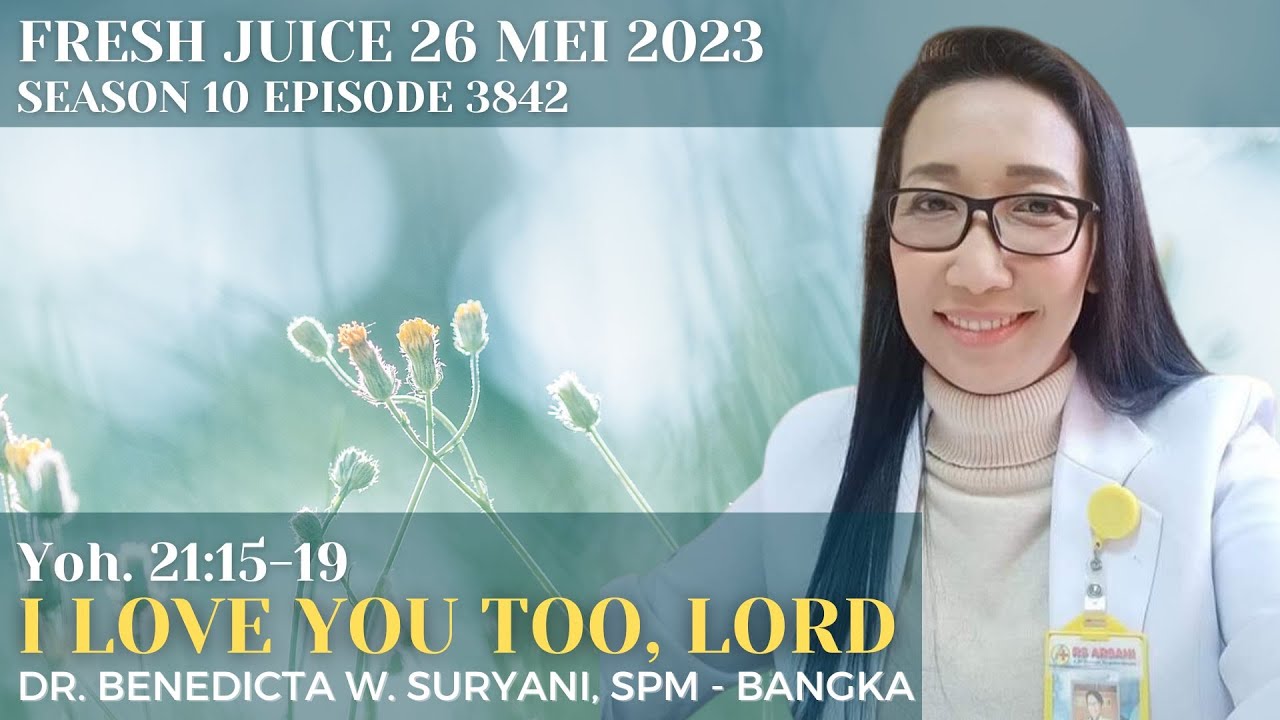 I love YOU too, LORD - Fresh Juice 26 Mei 2023 - dr. Benedicta W ...