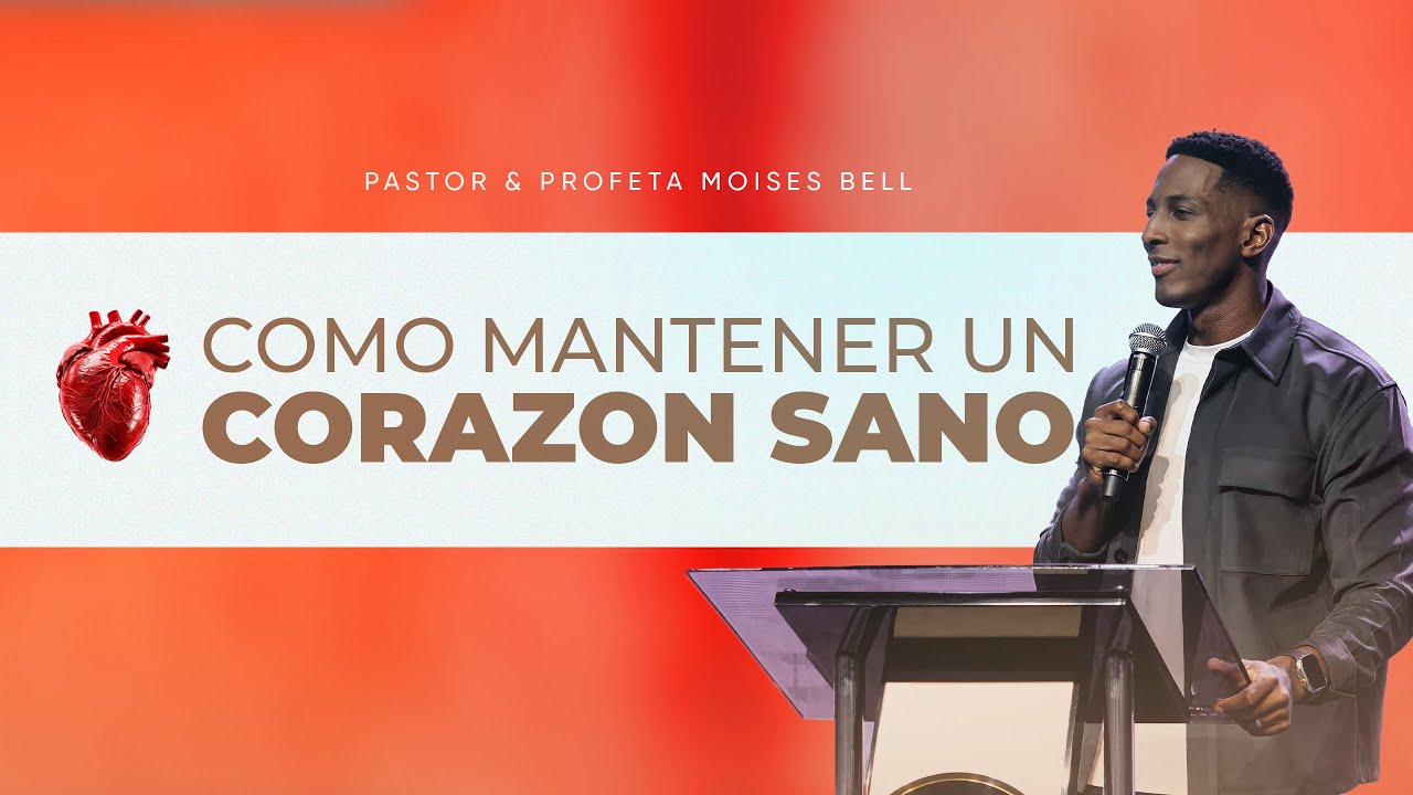 COMO MANTENER UN CORAZÓN SANO | Pastor Moises Bell - YouTube