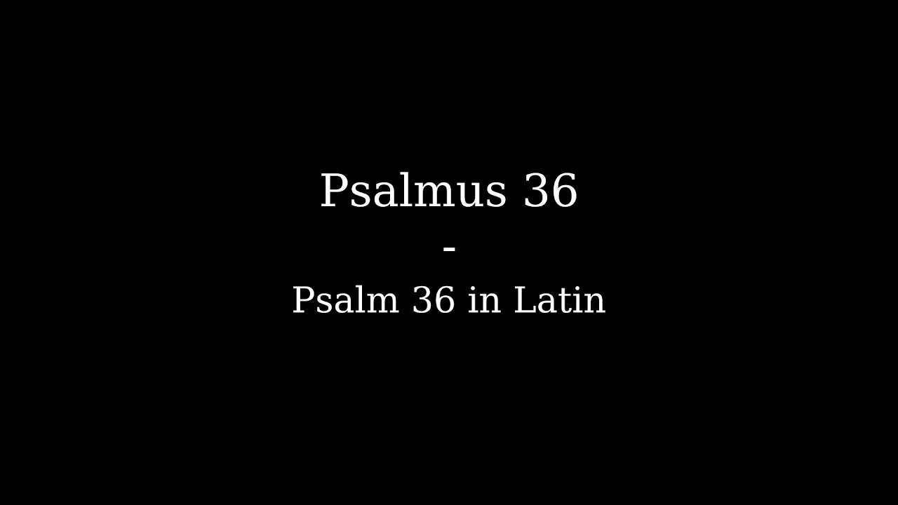 Psalmus 36 | Psalm 36 in Latin - YouTube