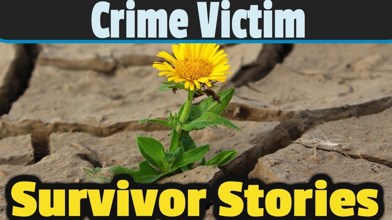 Crime Victim Survivor Stories | Are You Searching For Crime Victim ...