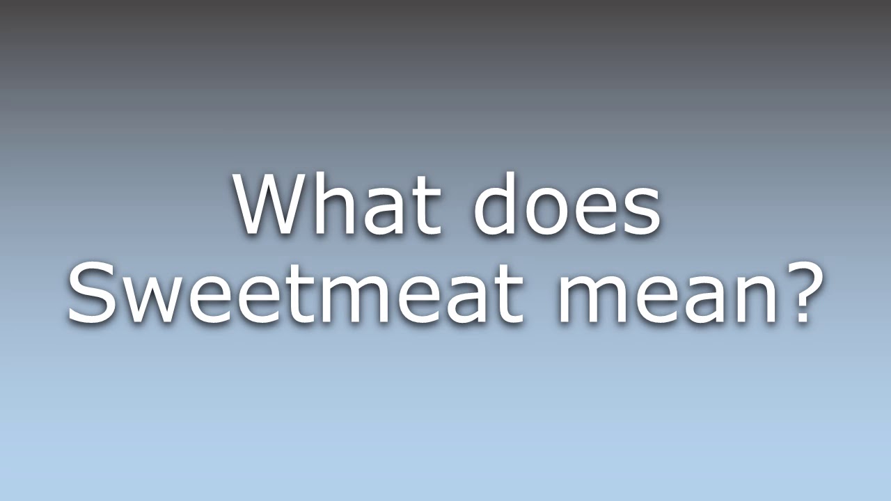 What does Sweetmeat mean? - YouTube
