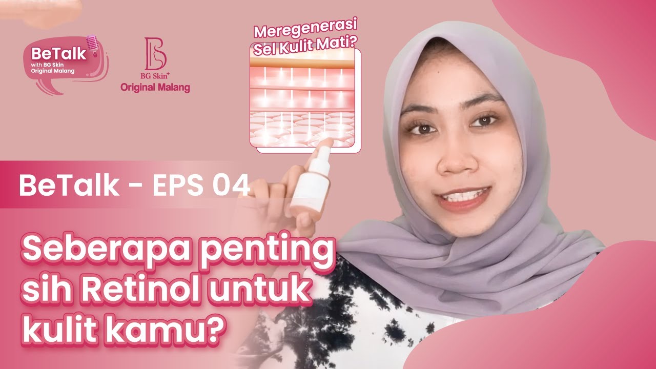 BG BeTalk EPS 04 - Mengapa Retinol Itu Penting ? - YouTube