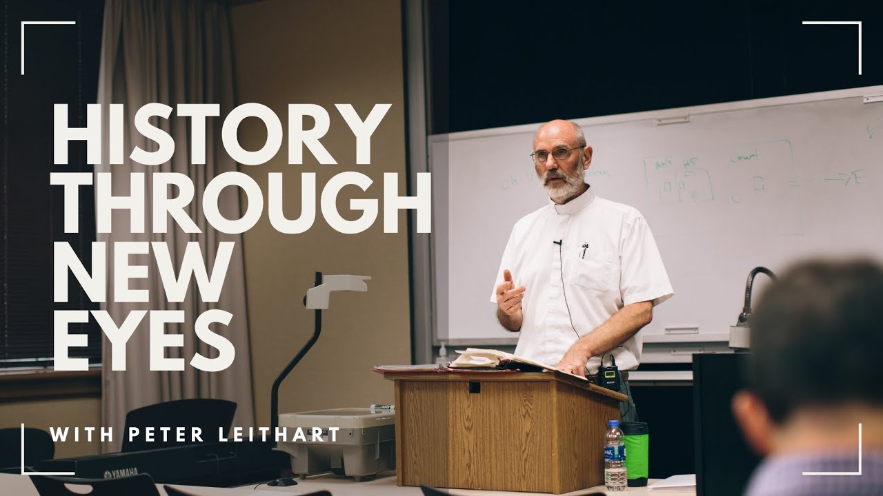 History Through New Eyes, with Peter Leithart - YouTube