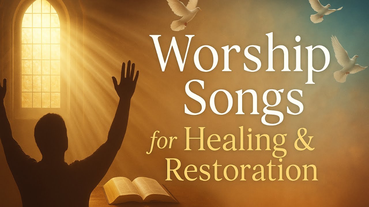 Worship Songs for Healing and Restoration | Live Worship Experience ...