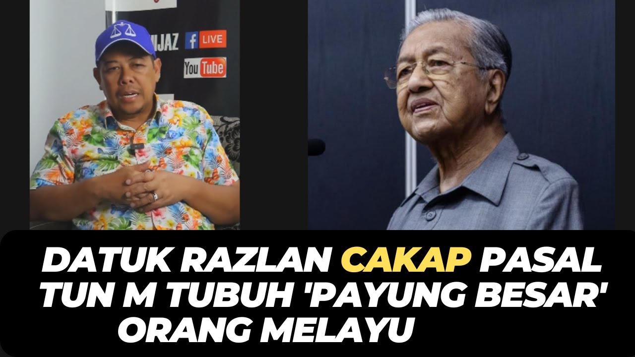 DATUK RAZLAN CAKAP PASAL TUN M TUBUH 'PAYUNG BESAR' ORANG MELAYU - YouTube