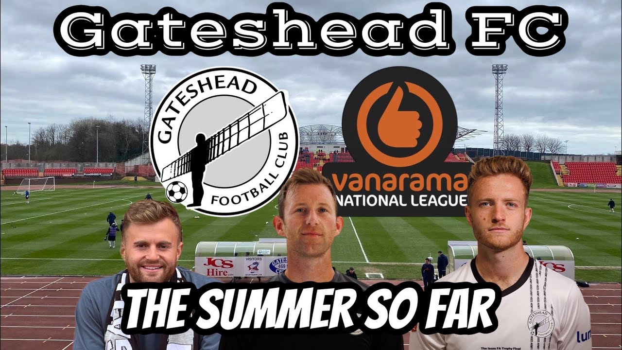 Gateshead FC, the summer so far - Players in, players out, pre season ...