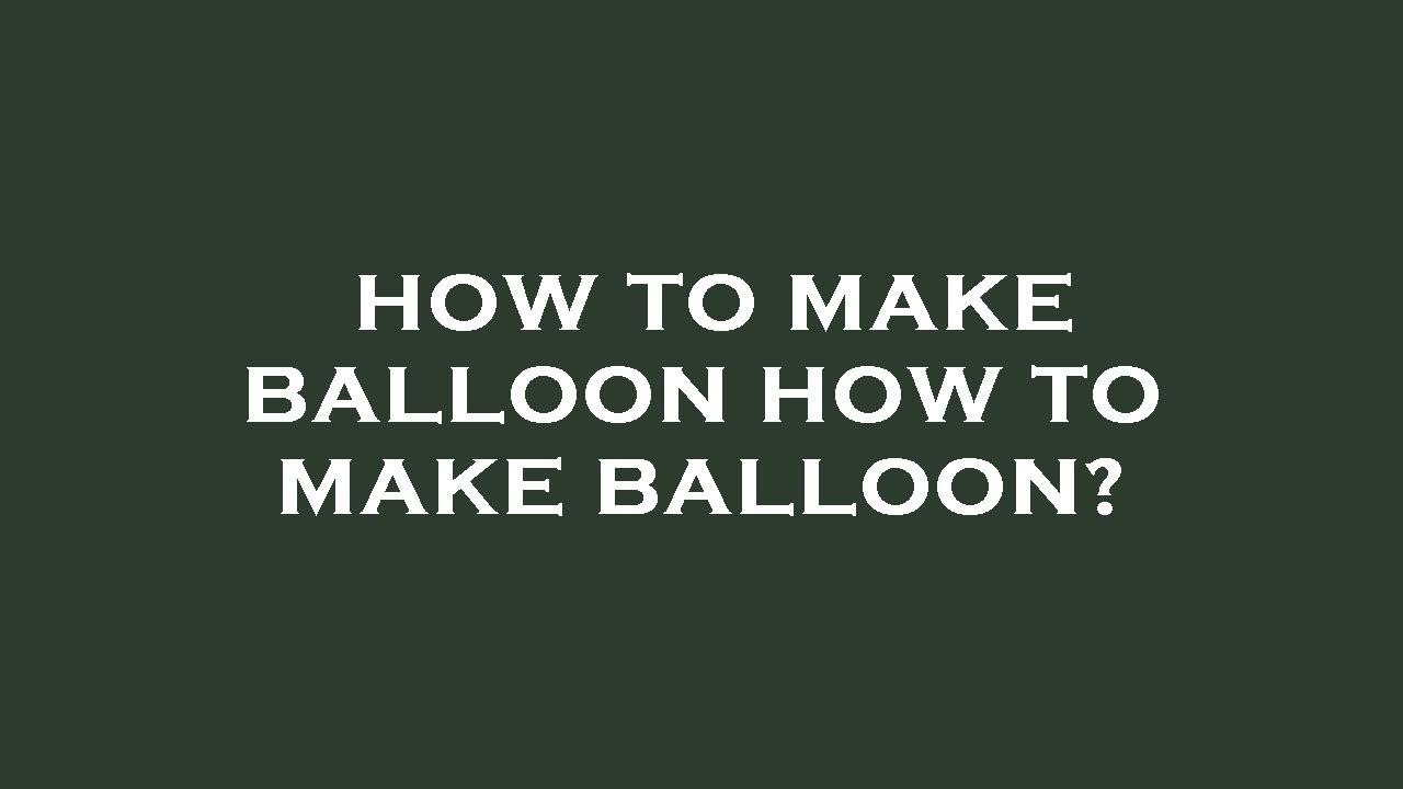 How to make balloon how to make balloon? - YouTube