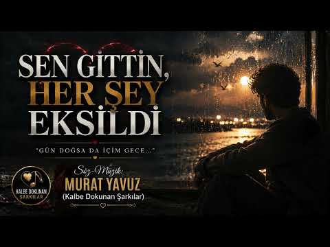 Sen Gittin, Her Şey Eksildi | Murat Yavuz (Kalbe Dokunan Şarkılar)