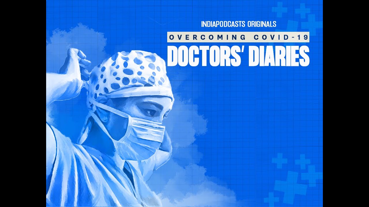 Overcoming COVID19 Doctors' Diaries | Season 2 | IndiaPodcasts ...