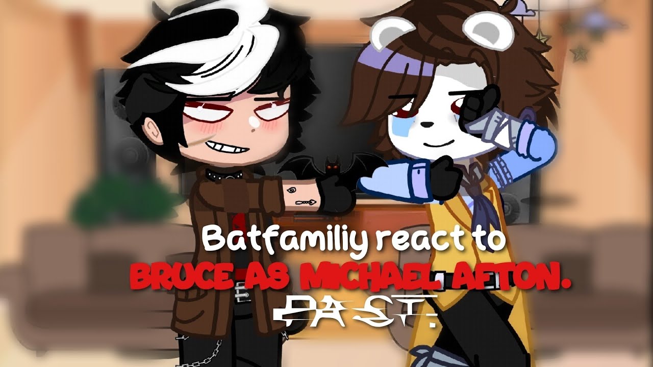 🦇 ᩙ̼ 𝗕𝗮𝘁𝗳𝗮𝗺 react to Bruce Past as Michael Afton. ⨟ Gacha nox (🇲🇽:🇺🇸 ...