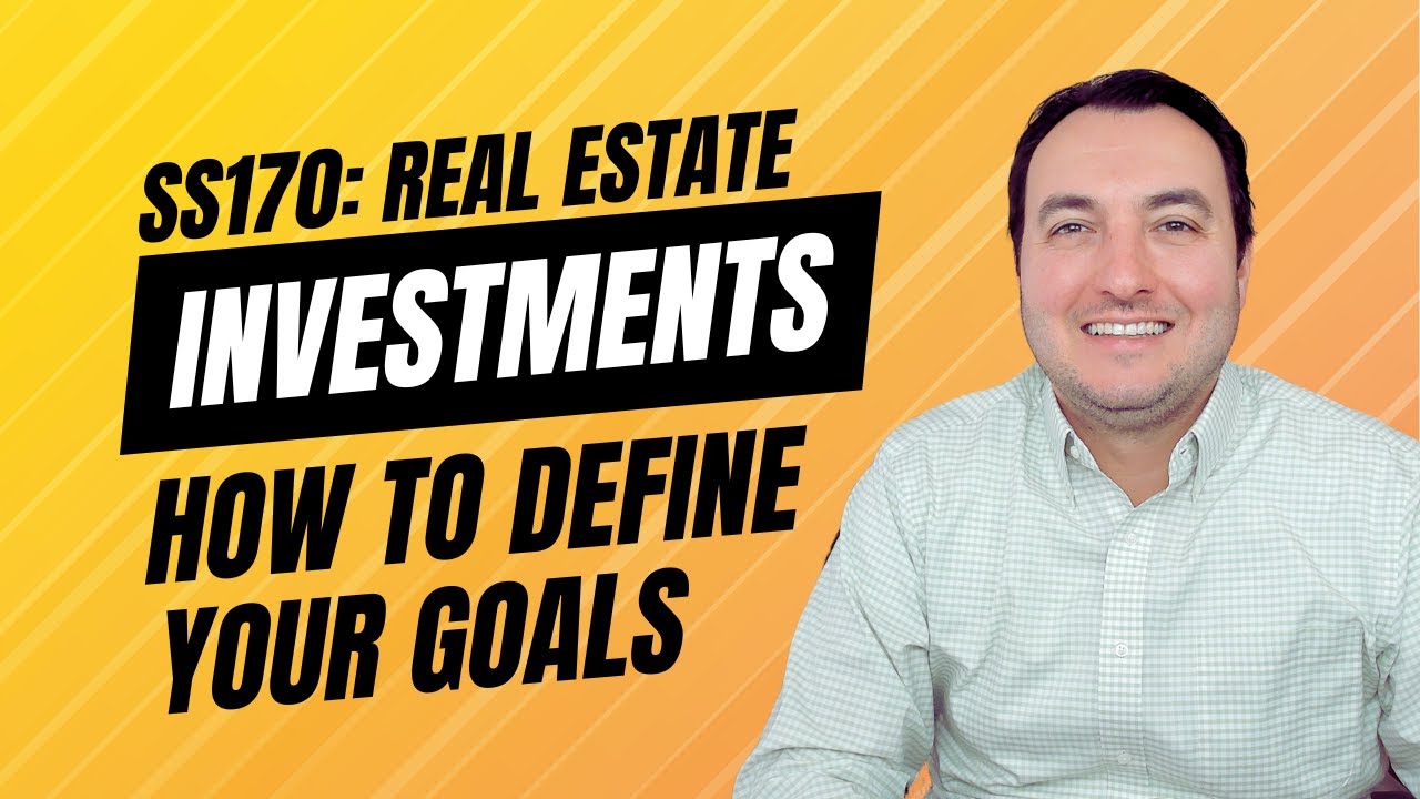SS170: Real Estate Investments: How to Define Your Goals - YouTube