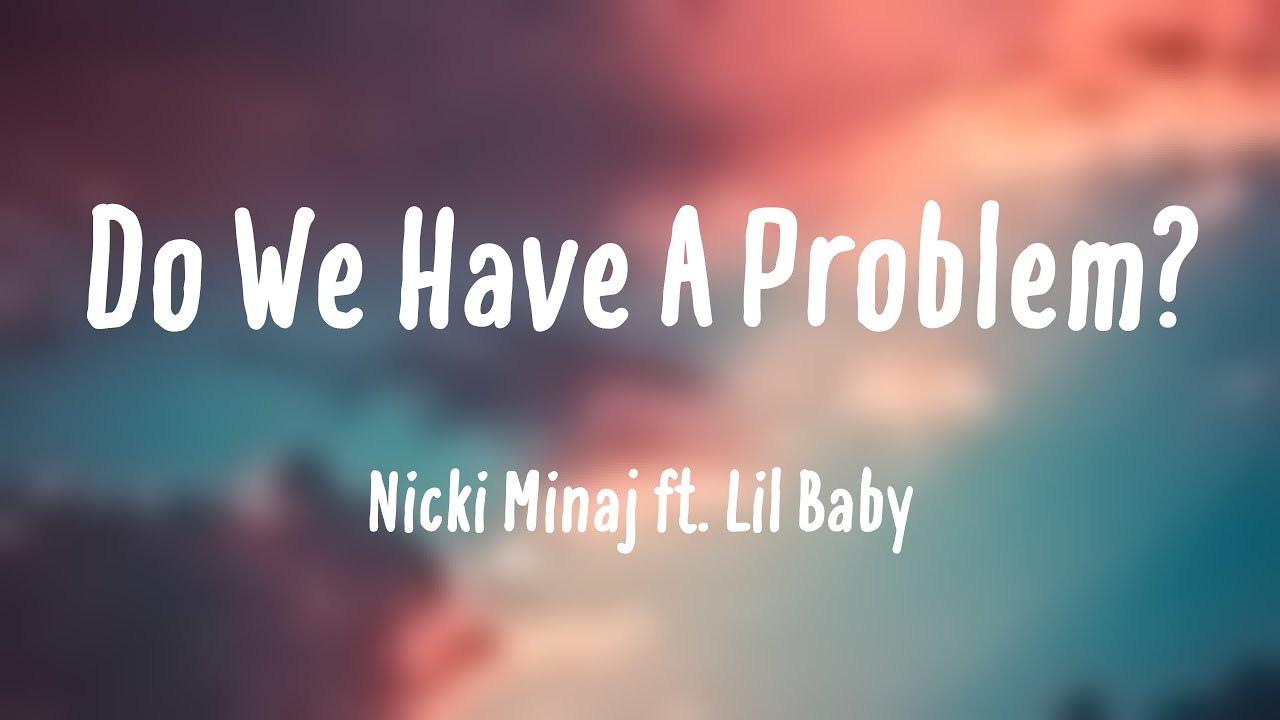 Do We Have A Problem? - Nicki Minaj ft. Lil Baby Lyric Song 🚀 - YouTube
