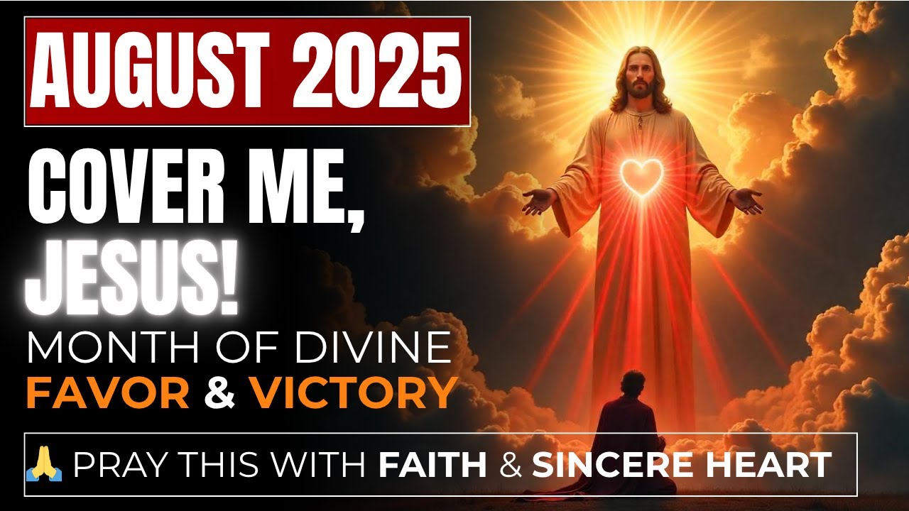 “Jesus, Cover Me” — AUGUST Prophetic Prayer for Divine Favor, Victory ...
