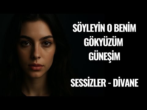 Sessizler - Divane (Söyleyin o benim gökyüzüm güneşim)