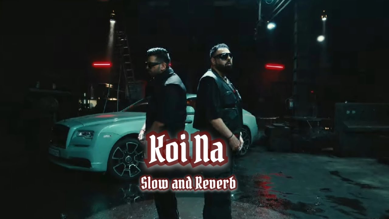 Koi Na - Slow and Reverb | Uchana Amit X Badshah | Muffy Lofi Records ...