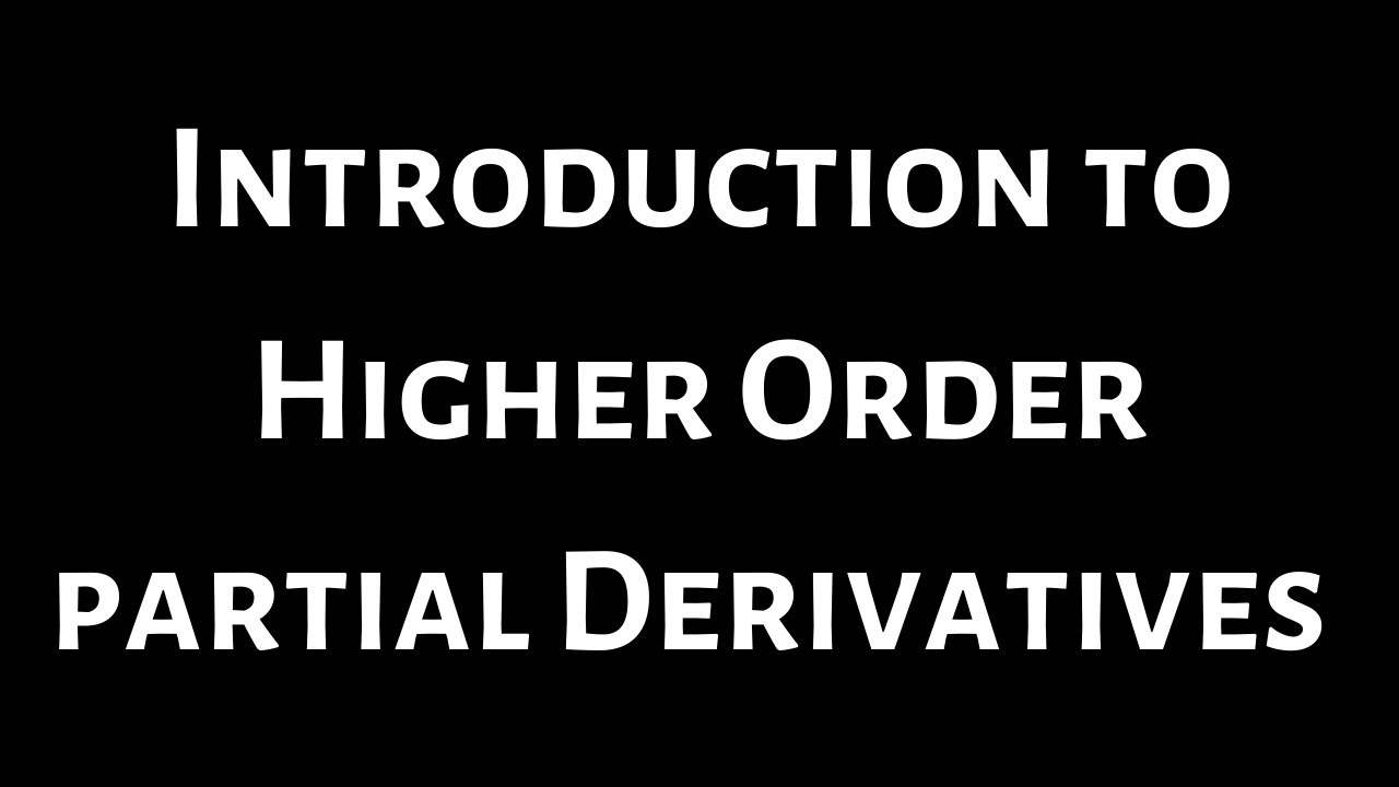 Introduction to Higher Order Partial Derivatives Notation and Example ...