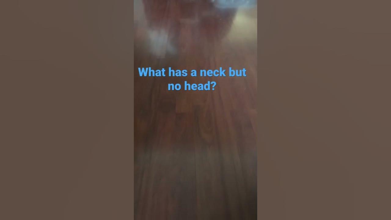 What Has A Neck But No Head YouTube what-has-a-neck-but-no-head-youtube