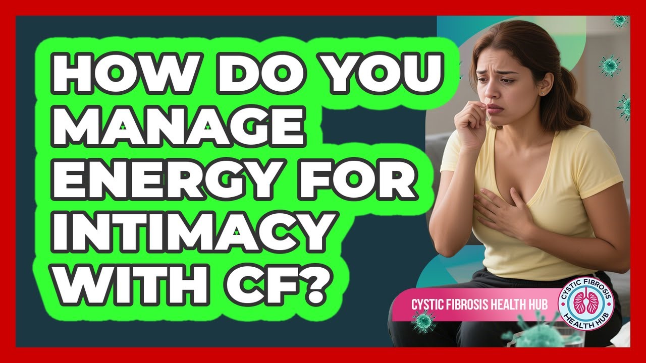 How Do You Manage Energy For Intimacy With CF? - YouTube