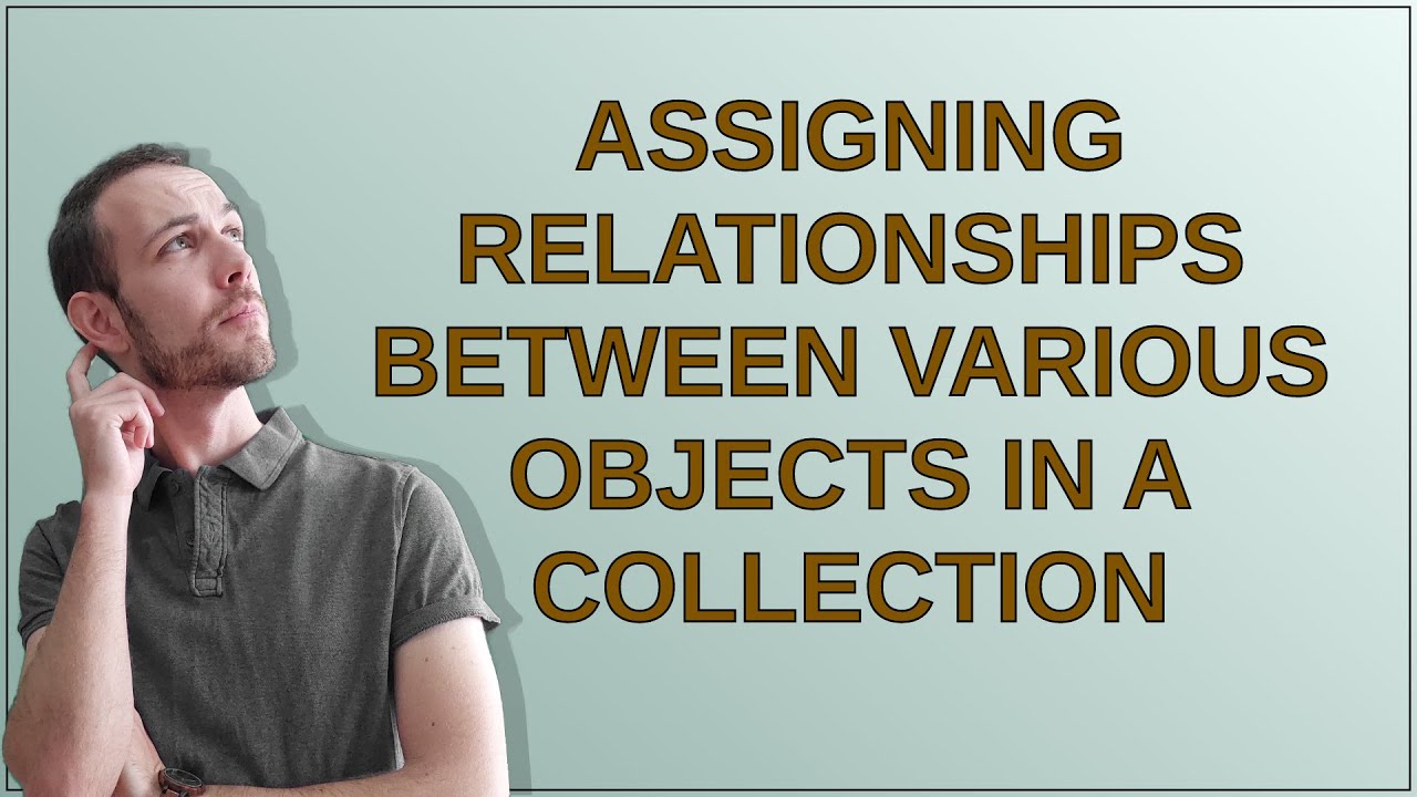 Assigning Relationships between various objects in a collection - YouTube
