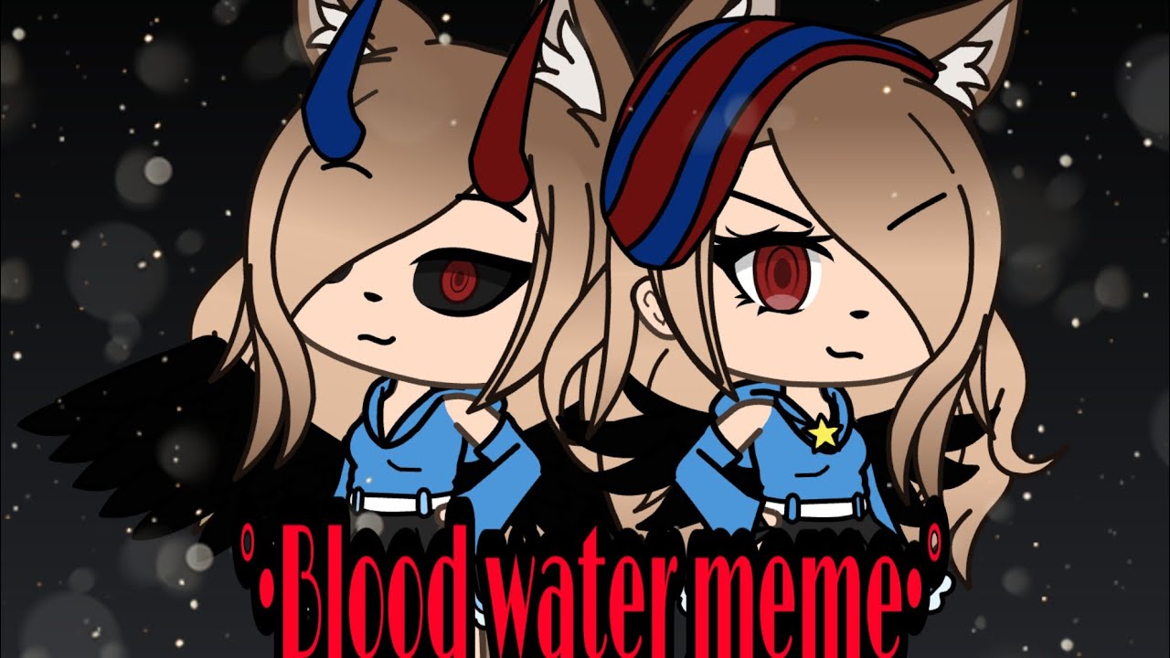 Blood water•° meme|| espero que te guste ||leer descripción|| - YouTube