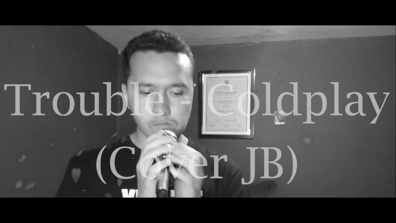 Trouble - Coldplay (Cover JB) - YouTube