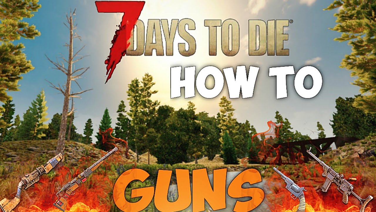 7 Days To Die: How To Craft GUNS | Tips and Tricks - YouTube