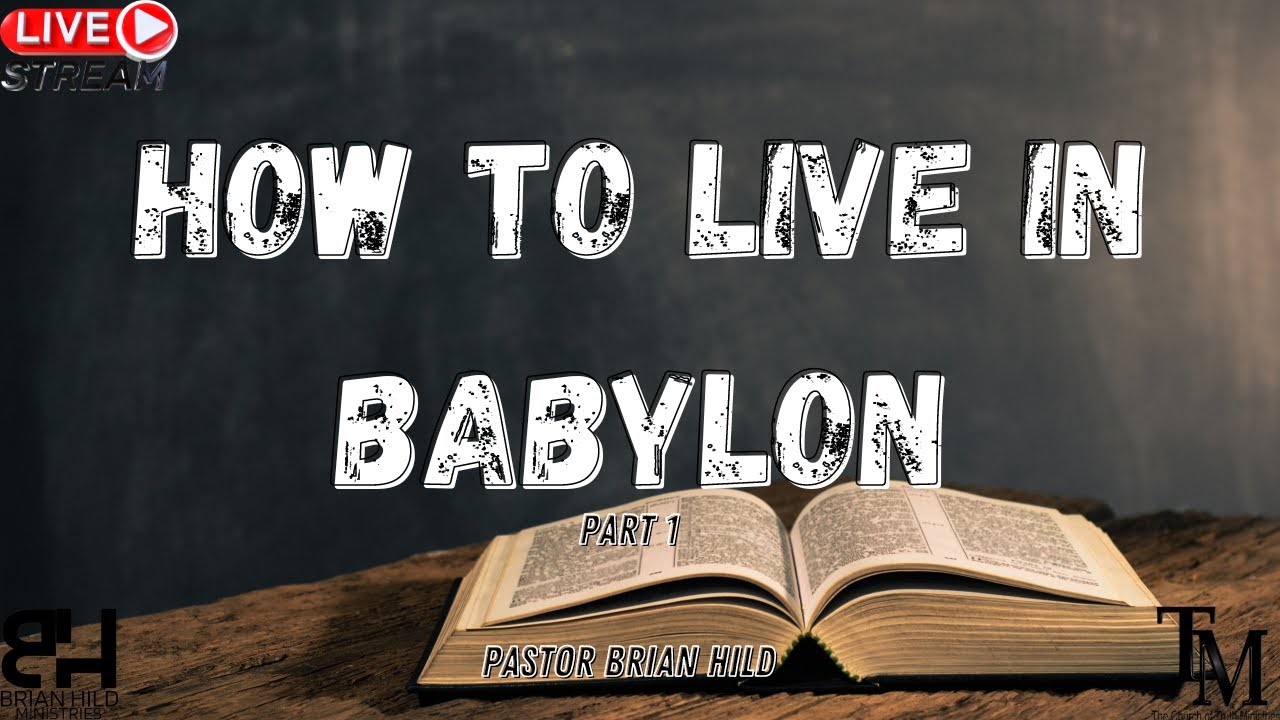 How to Live in Babylon - Part 1 - Live Service - Pastor Brian Hild ...