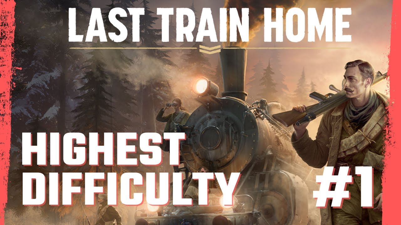 LAST TRAIN HOME - ALL you need to know to beat it in HIGHEST DIFFICULTY ...