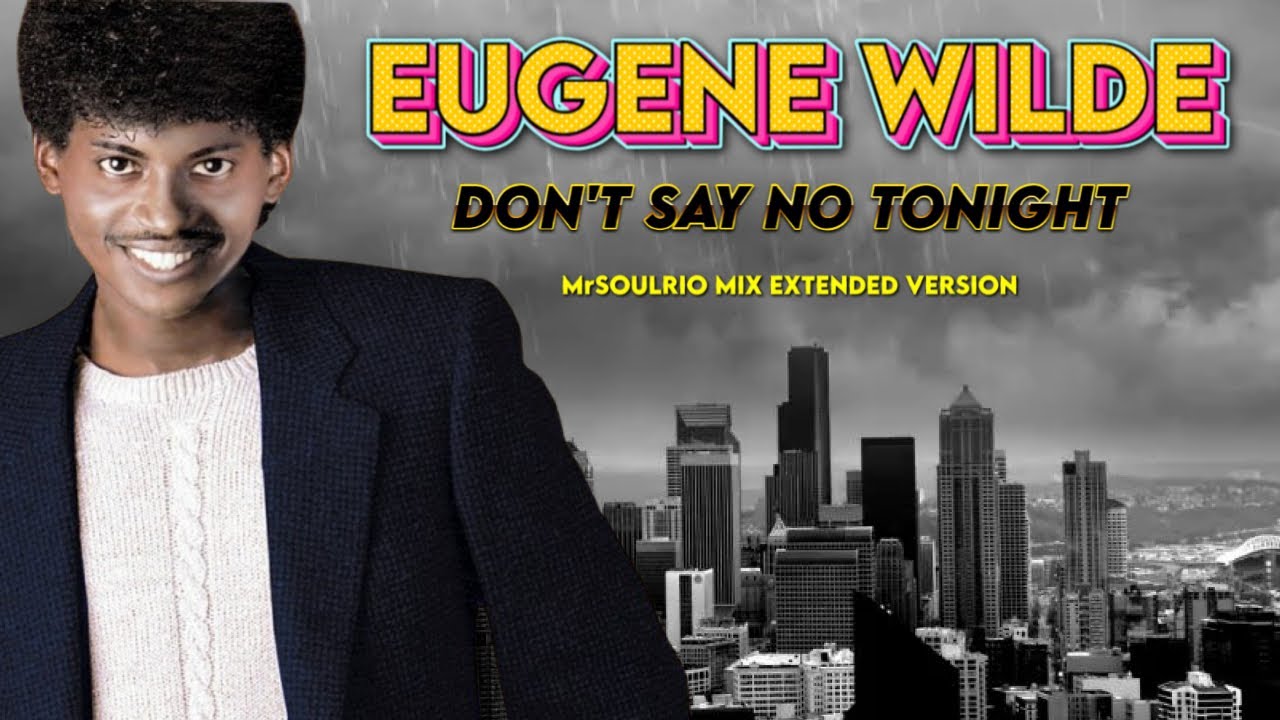 EUGENE WILDE - DON'T SAY NO TONIGHT (MrSOULRIO MIX EXTENDED VERSION ...