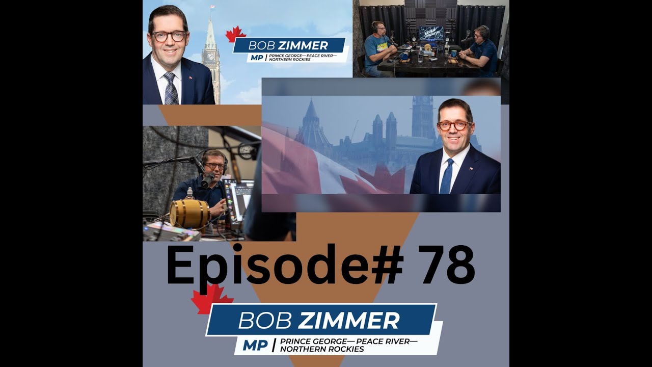 Episode 78: Bob Zimmer. MP, Prince George—Peace River—Northern Rockies ...