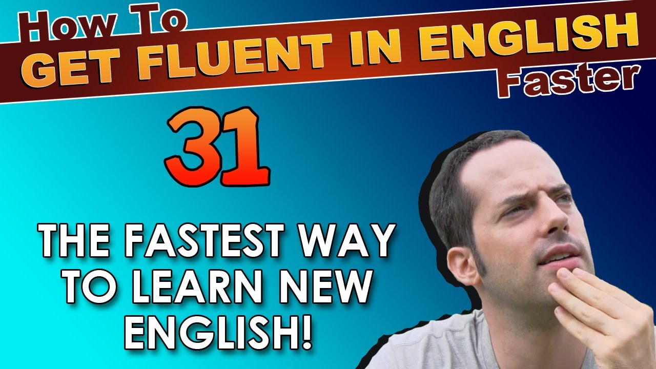 31 The FASTEST WAY To Learn New English How To Get Fluent In 31 The FASTEST WAY To Learn New English How To Get Fluent In