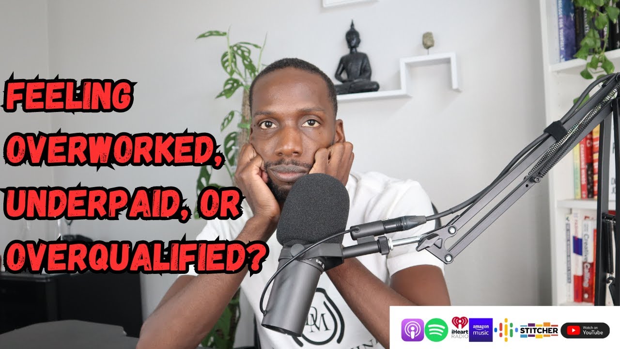 Podcast: What To Do If You Feel Overworked, Underpaid, Or Overqualified ...