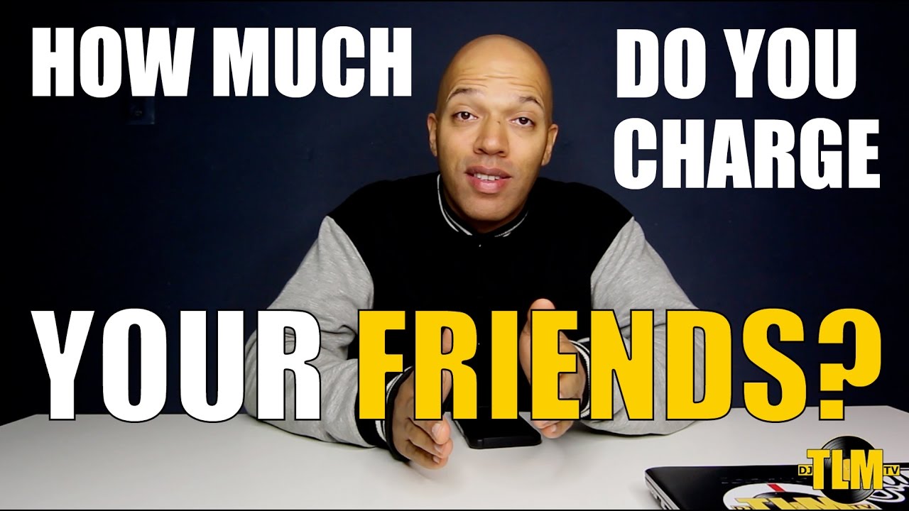 How Much Do You Charge Your Friends? - YouTube