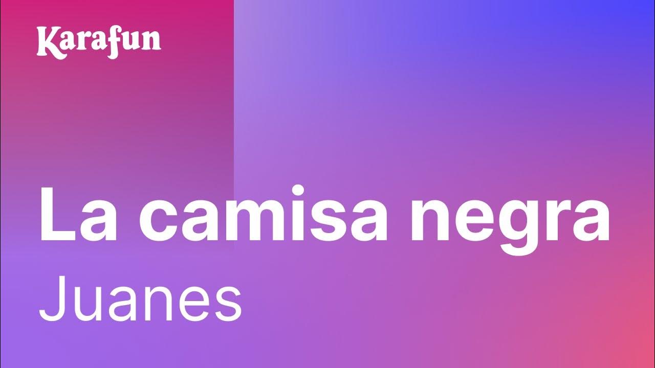 Karaoké La camisa negra - Juanes * - YouTube Music